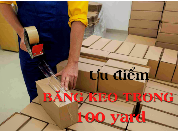 BĂNG KEO TRONG 100 YARD CÓ NHỮNG ƯU ĐIỂM GÌ? - XƯỞNG SẢN XUẤT BĂNG KEO IN LOGO, IN THƯƠNG HIỆU ...